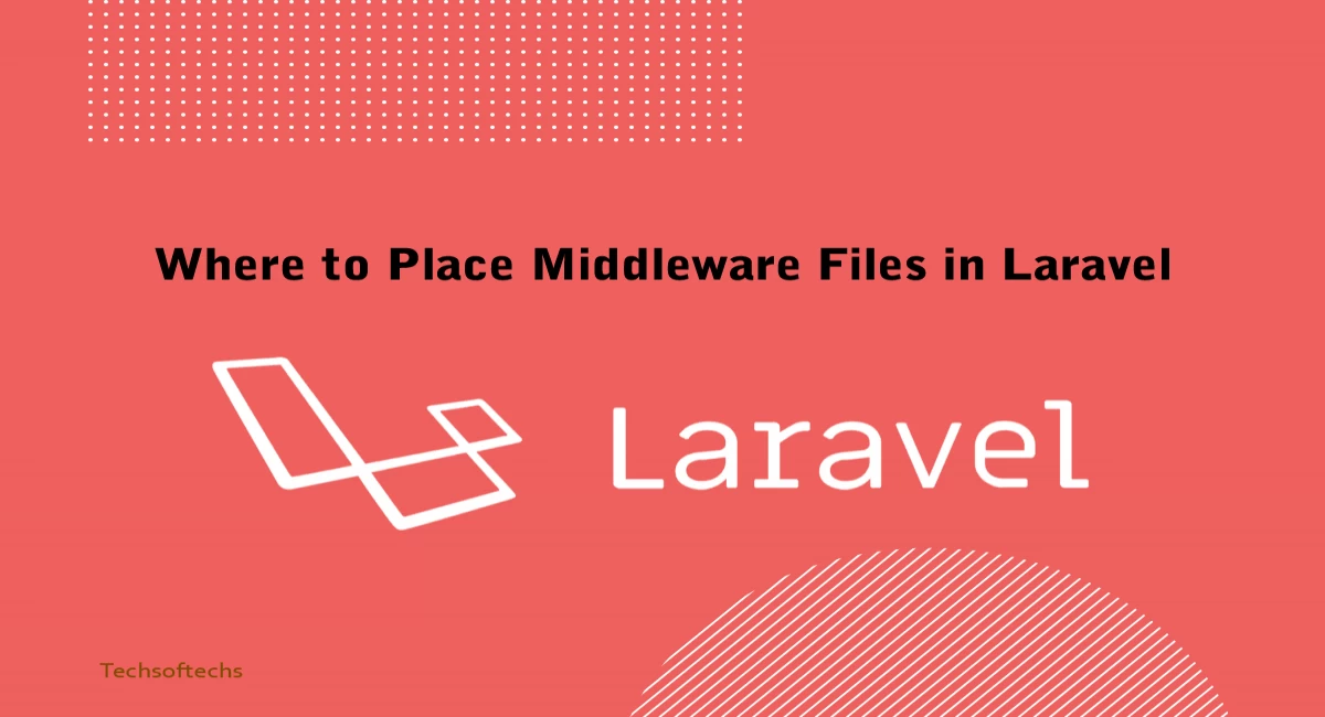 Where To Place Middleware Files In Laravel Techsoftechs